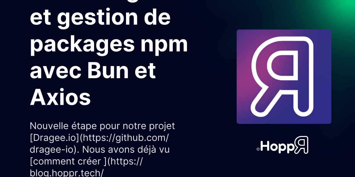Téléchargement et gestion de packages npm avec Bun et Axios | HoppR Blog